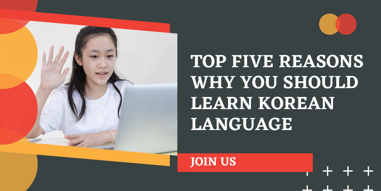 Top Five Reasons Why You Should Learn Korean Language Top Five Reasons Why You Should Learn Korean Language