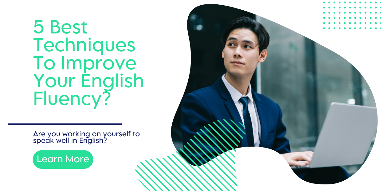 5 Best Techniques To Improve Your English Fluency?