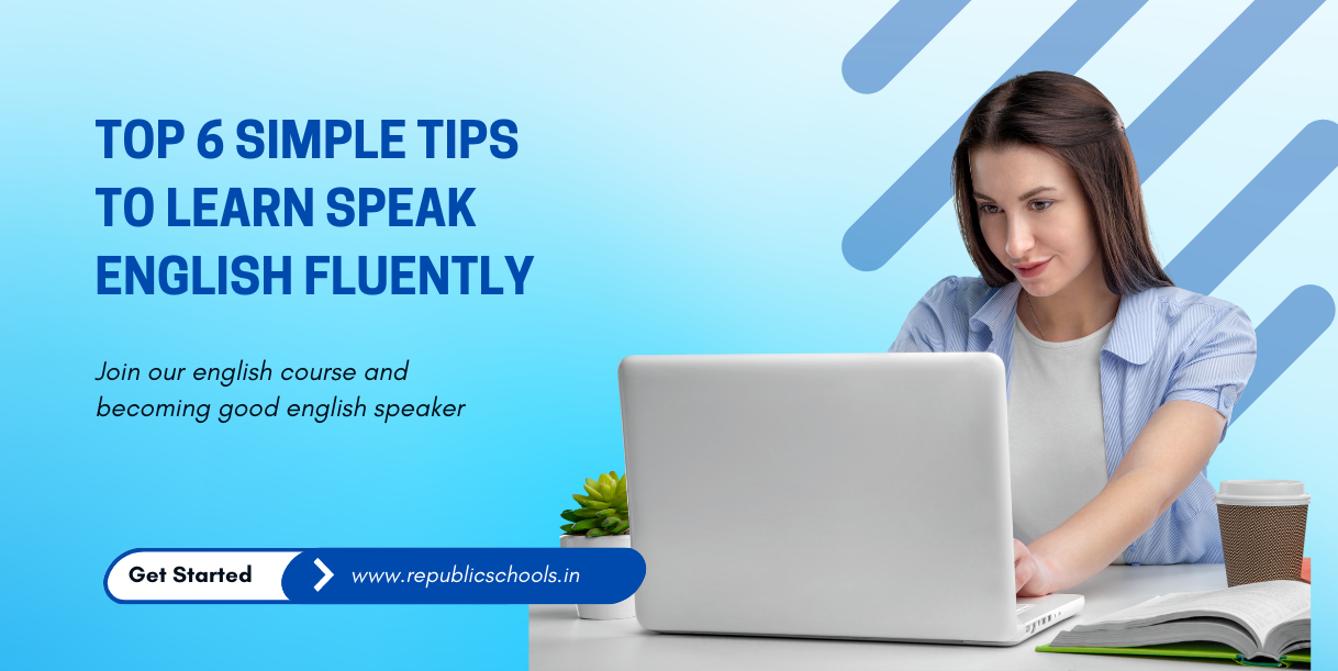 Top 6 Simple Tips To Learn Speak English Fluently Top 6 Simple Tips To Learn Speak English Fluently