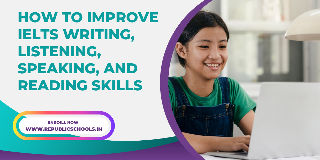 How To Improve IELTS Writing, Listening, Speaking, And Reading Skills ...