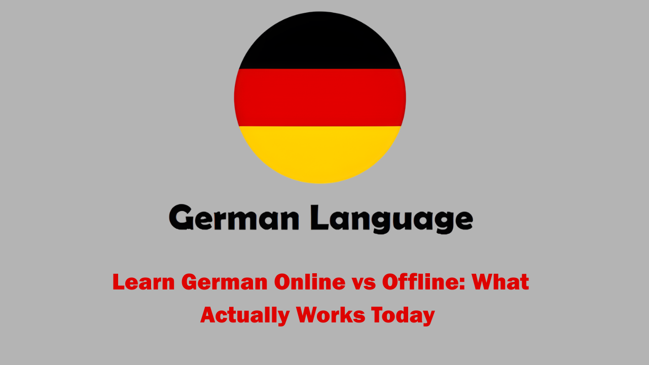 Learn German Online vs Offline: What Actually Works Today